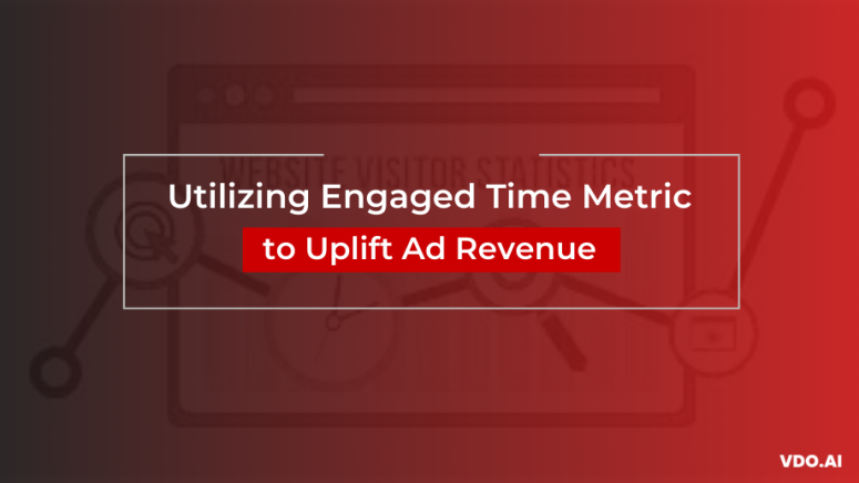 Utilizing Engaged Time Metric to Uplift Ad Revenue - VDO.AI Blogs